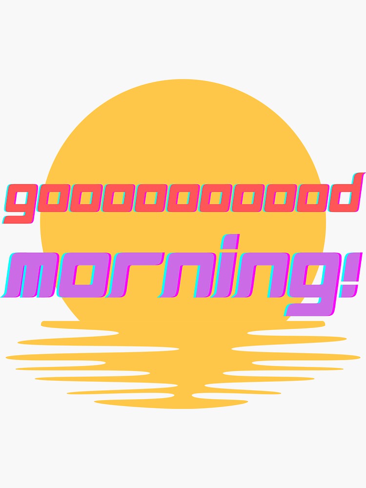 "Goooooooooooooood Morning!" Sticker for Sale by InputVSOutput | Redbubble