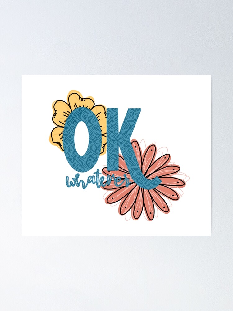 "Ok, whatever" Poster by Mpvogel | Redbubble