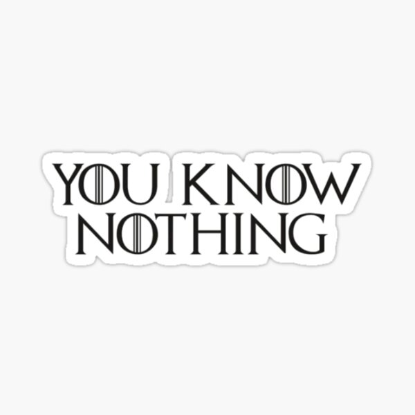 You Know Nothing Jon Snow Gifts & Merchandise | Redbubble