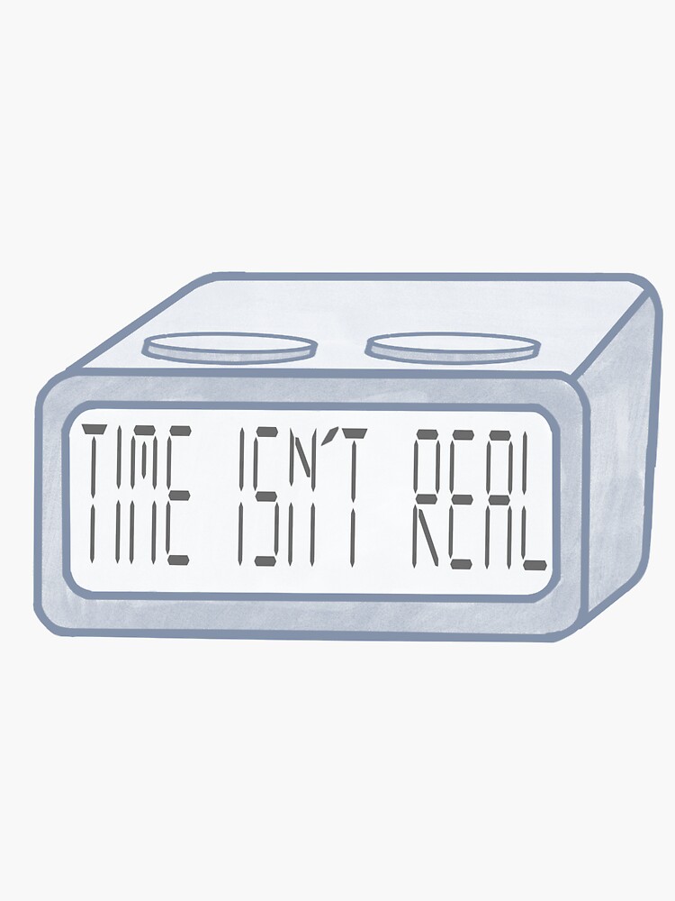 "Time Isn't Real Digital Clock" Sticker for Sale by DesignsbyMOCA ...