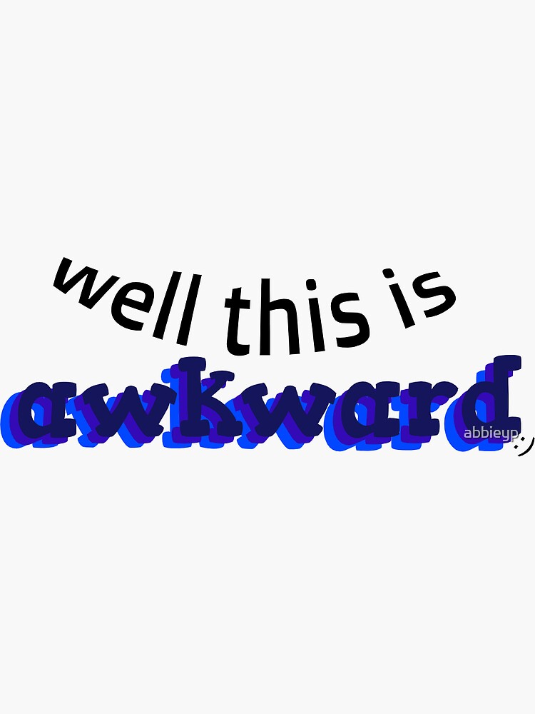 "Well this is Awkward" Sticker for Sale by abbieyp | Redbubble