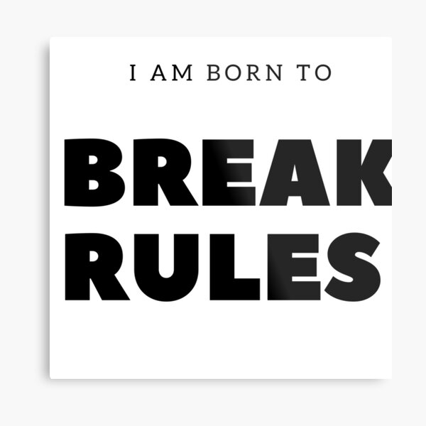 Rule Breaker Metal Prints | Redbubble