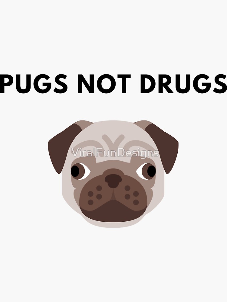 "Pugs Not Drugs" Sticker by ViralFunDesigns | Redbubble