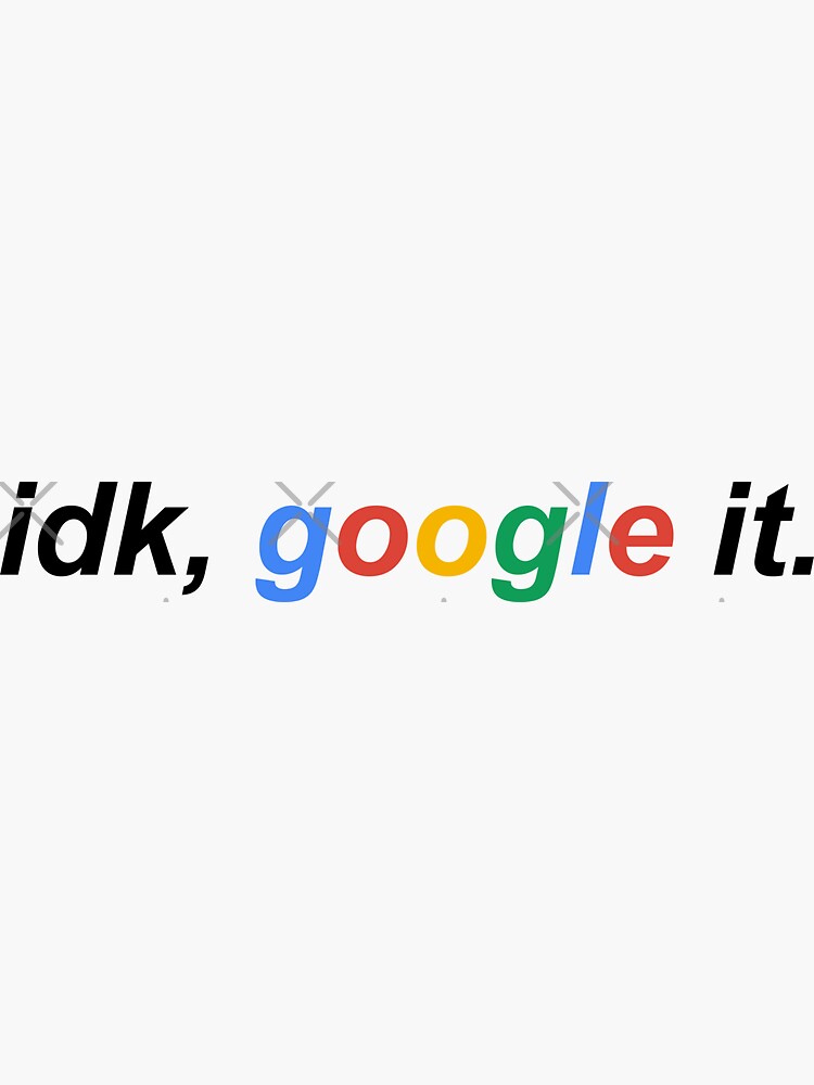 "idk google it" Sticker for Sale by skr0201 | Redbubble