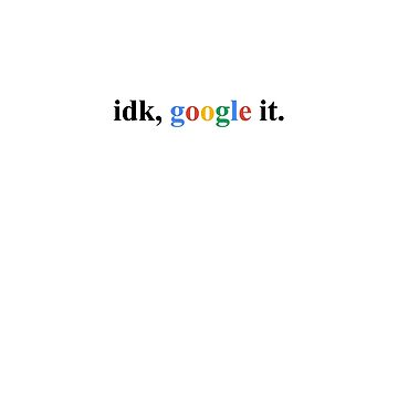 "idk google it" Sticker for Sale by skr0201 | Redbubble