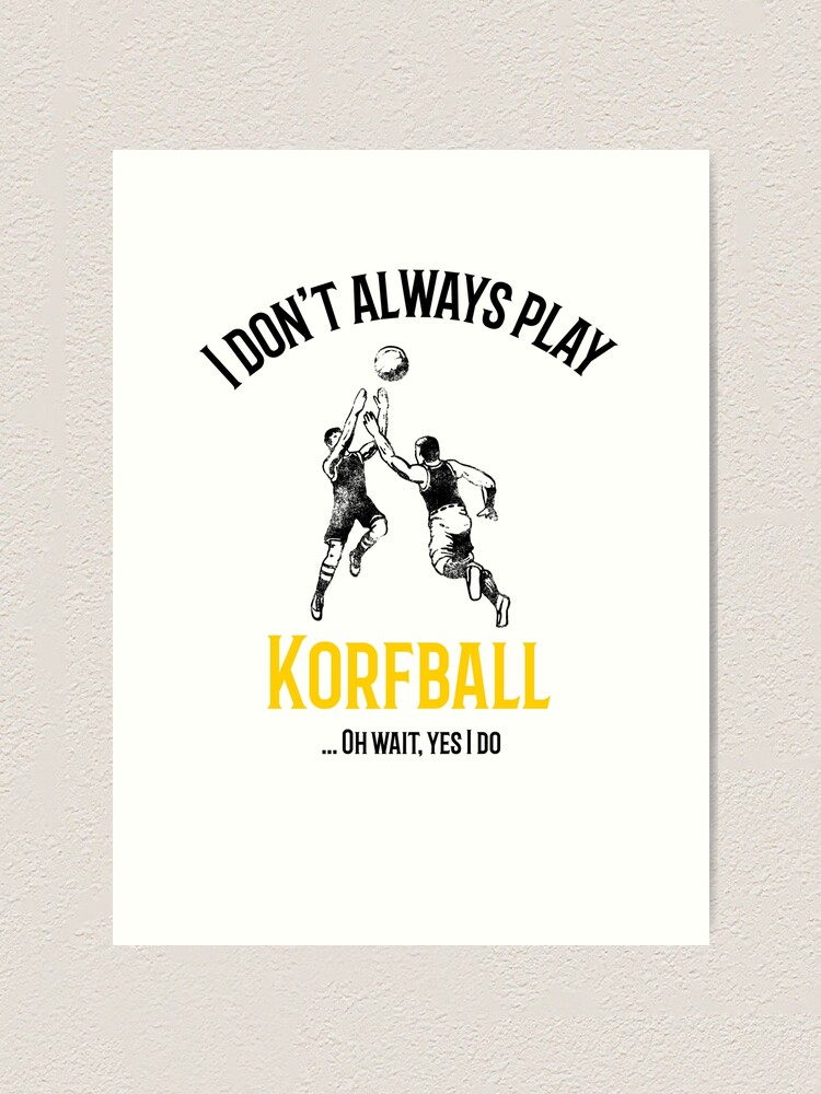 "I always play Korfball, funny Korfball design" Art Print for Sale by ...