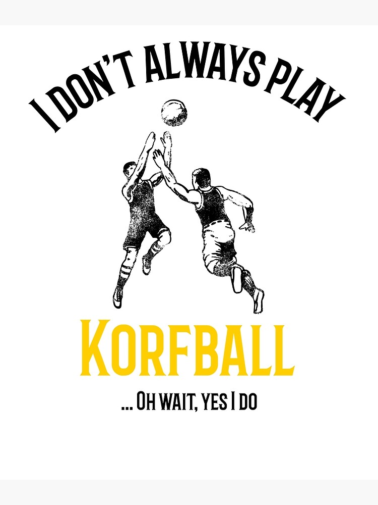 "I always play Korfball, funny Korfball design" Art Print for Sale by ...