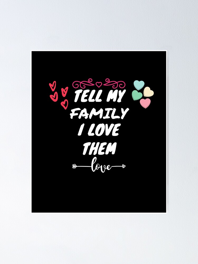 "Tell my family i love them" Poster by Abdulrahman2005 | Redbubble