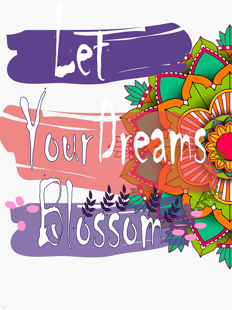 "Let Your Dreams Blossom" Sticker for Sale by michel09 | Redbubble
