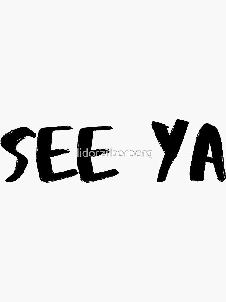 "see ya" Sticker by lidorzilberberg | Redbubble