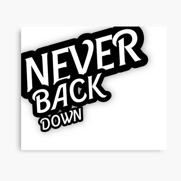 Never Back Down Wall Art | Redbubble