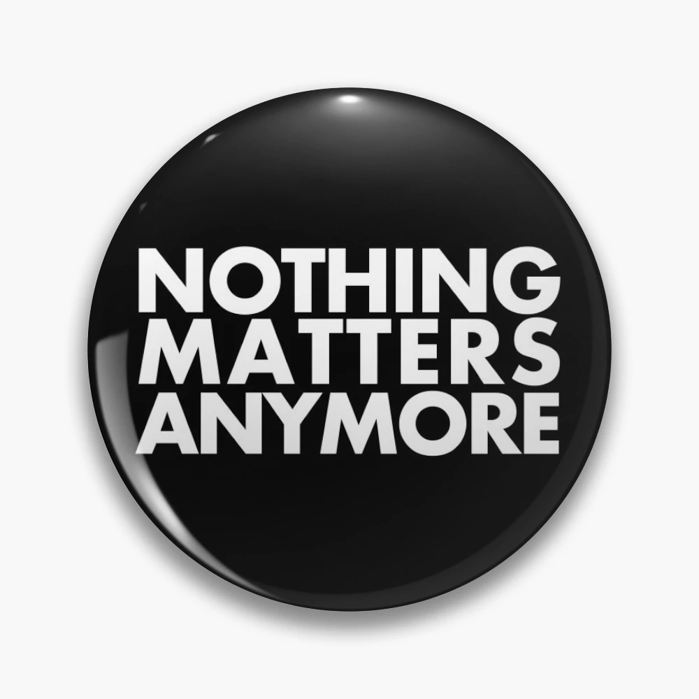 Nothing Matters Anymore Quotes