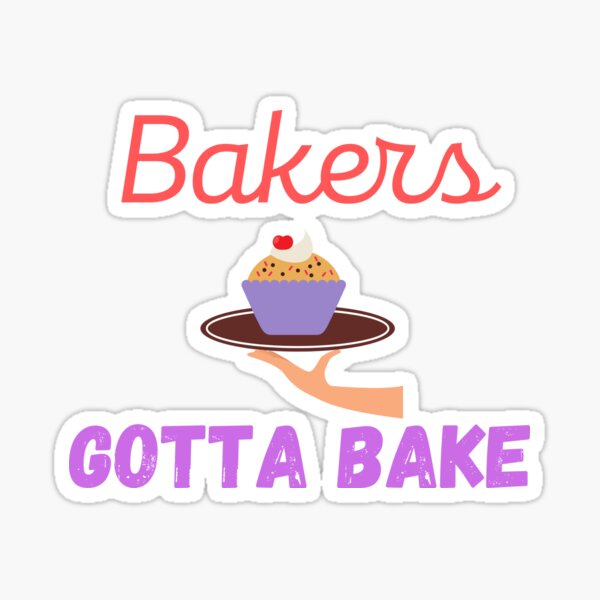 "Bakers Gotta Bake" Sticker by CoriCooper | Redbubble