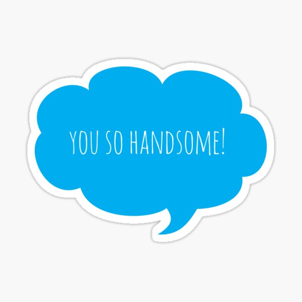 "You so handsome | Compliments" Sticker for Sale by rsty11 | Redbubble