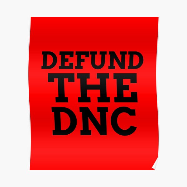 "Defund The DNC" Poster for Sale by stephenfagg1991 | Redbubble