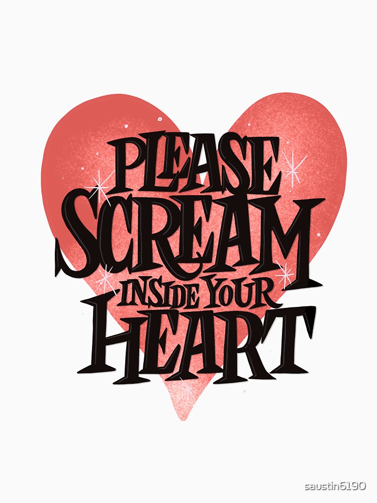 "Please Scream Inside your Heart" T-shirt by saustin6190 | Redbubble ...
