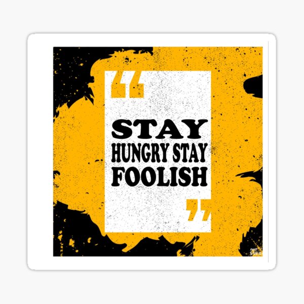 "Stay Hungry Stay Foolish" Sticker by coolzzyo | Redbubble