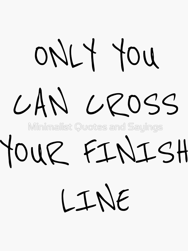 "Only you can cross the finish line, motivational quote" Sticker for ...