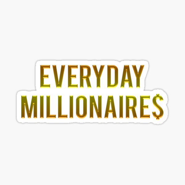 "EVERYDAY MILLIONAIRE$" Sticker by JCL2020 | Redbubble