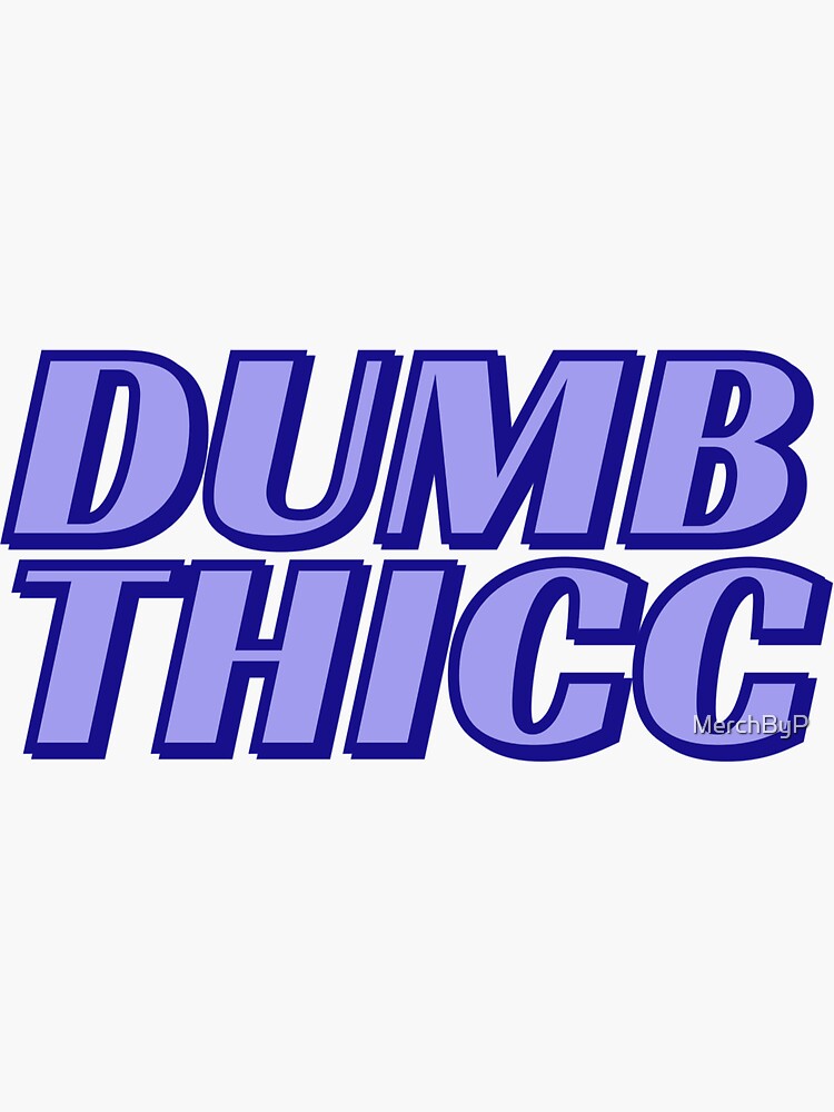 "DUMB THICC - BLUE" Sticker for Sale by MerchByP | Redbubble