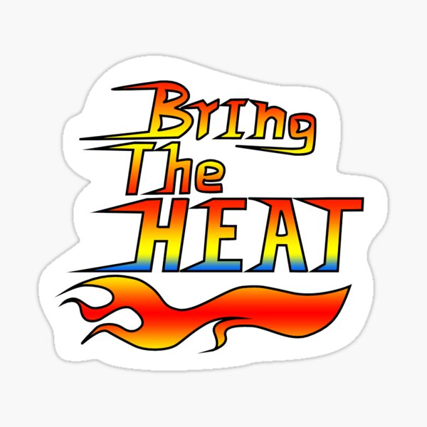 Bring The Heat Gifts & Merchandise | Redbubble