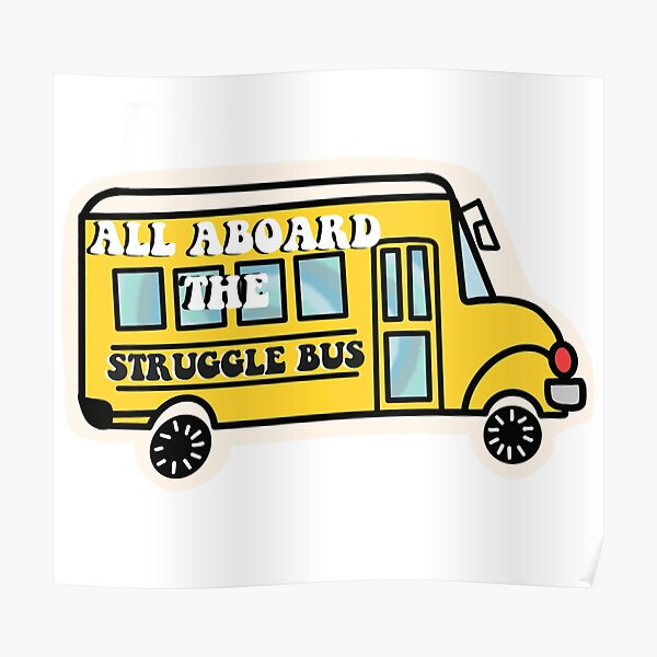 Struggle Bus Posters | Redbubble