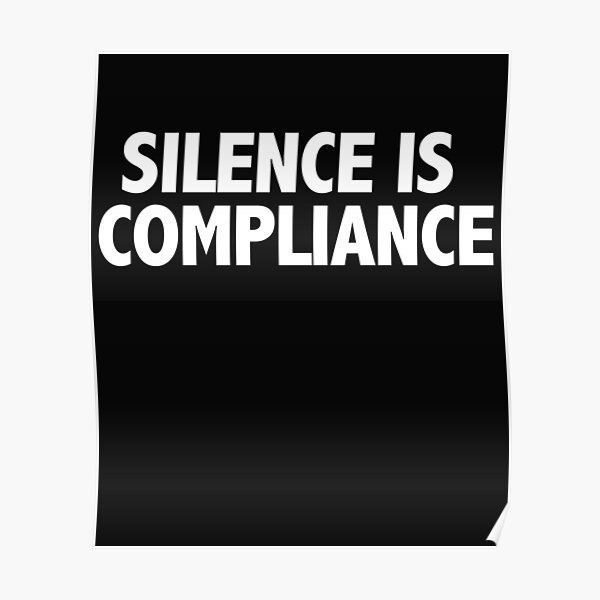 Silence Is Compliance Posters | Redbubble