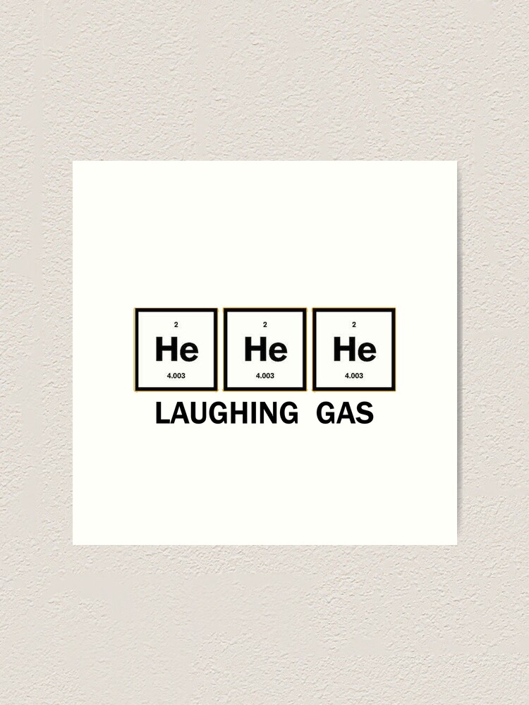 "HeHeHe Laughing Gas" Art Print for Sale by GinBubble | Redbubble