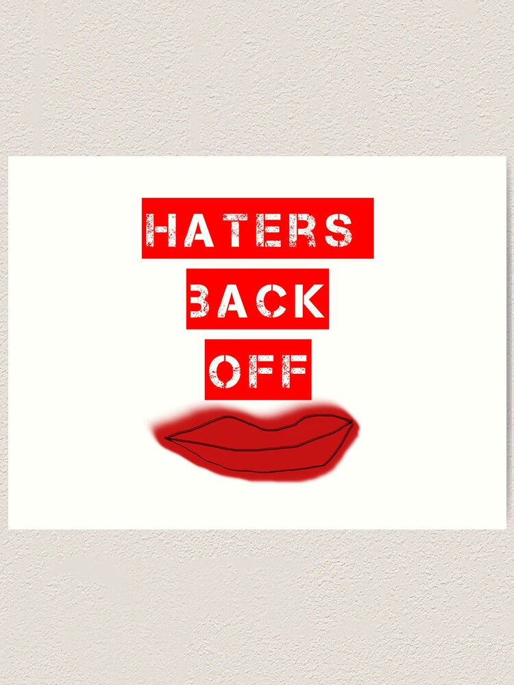 "Haters Back Off" Art Print by LaurenPryde | Redbubble