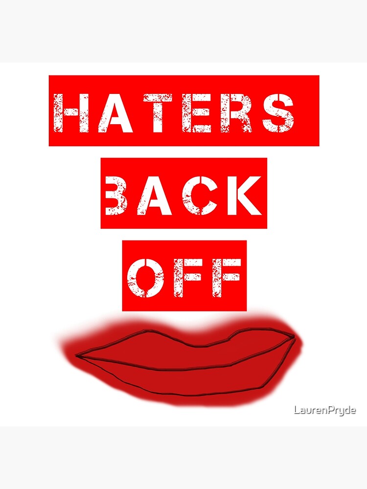 "Haters Back Off" Art Print by LaurenPryde | Redbubble