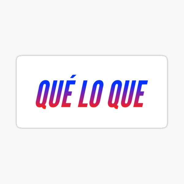 "Que Lo Que" Sticker by cvt01 | Redbubble
