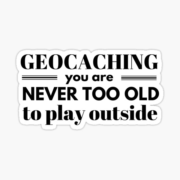 " geocaching never too old to play outside / funny quote / gift idea ...