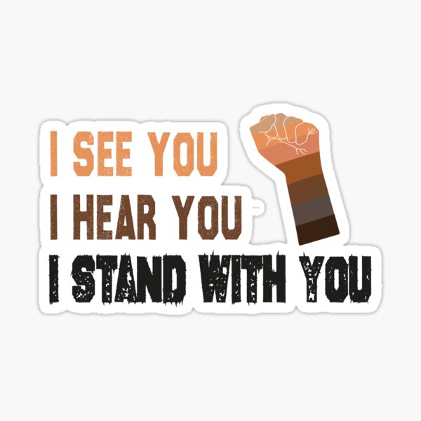 "I See You I Hear You I Stand With You , BLM , Racial Equality ...
