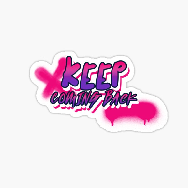 "Keep Coming Back" Sticker by JodyzDesigns | Redbubble