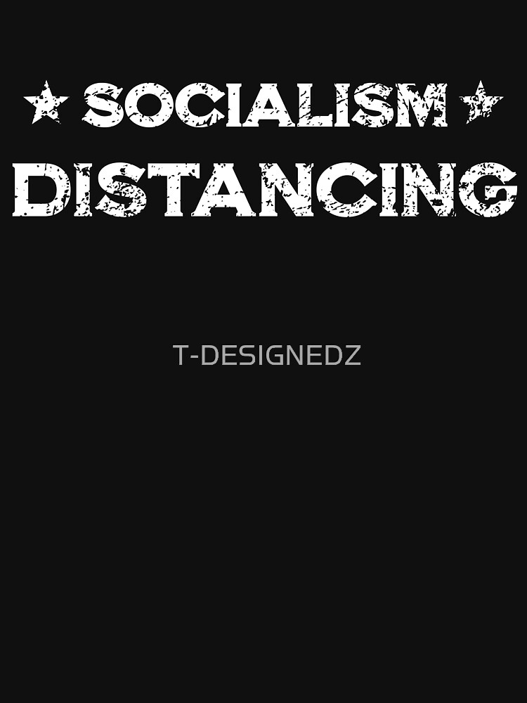 "SOCIALISM DISTANCING, practice socialism distancing, anti socialism ...