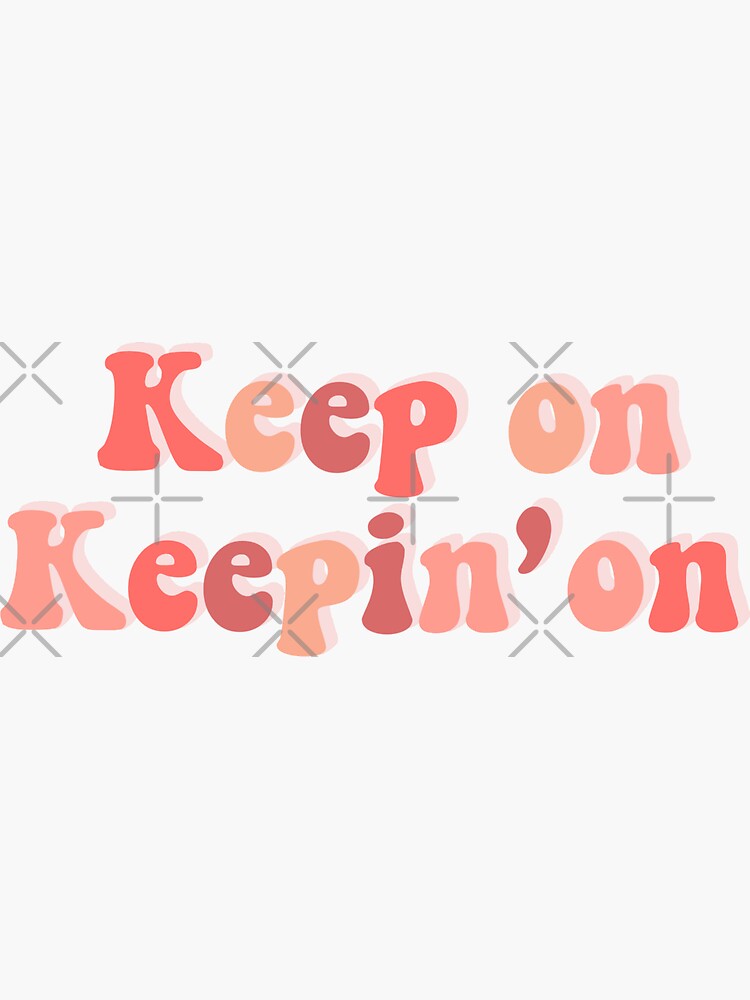 "Keep on keepin' on design " Sticker for Sale by Kelseyyydavisss | Redbubble
