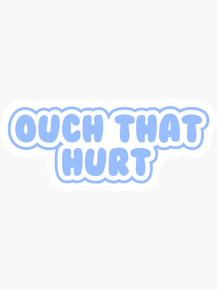 "ouch that hurt phrase" Sticker for Sale by JasmineV1 | Redbubble