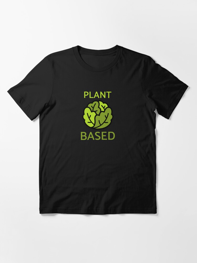 "Plant Based " T-shirt by aghabipod | Redbubble