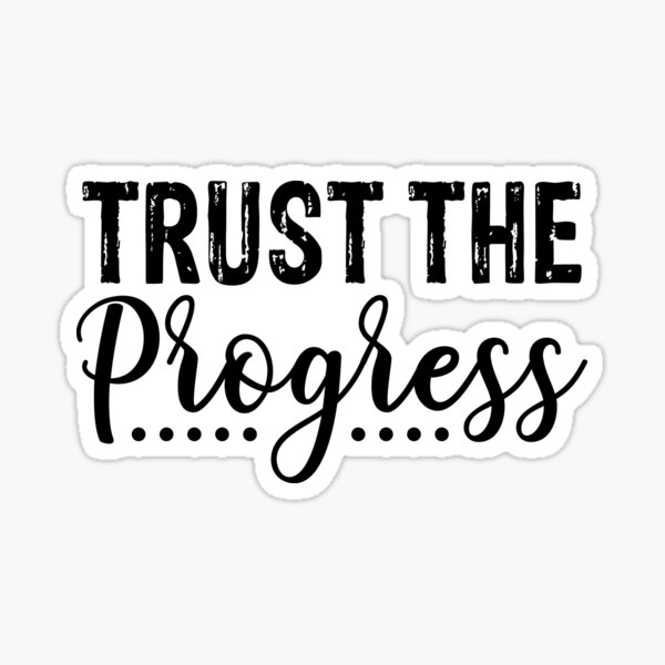 "Trust the Progress" Sticker for Sale by breadandtee | Redbubble