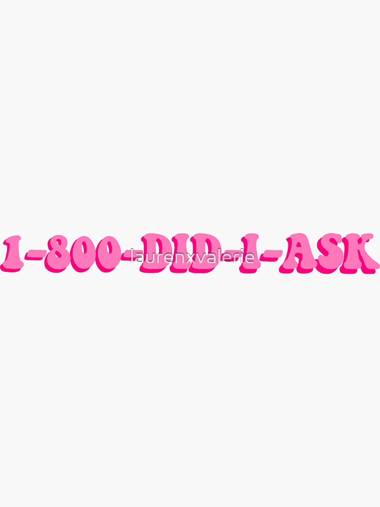 "1-800-DID-I-ASK sticker" Sticker for Sale by laurenxvalerie | Redbubble