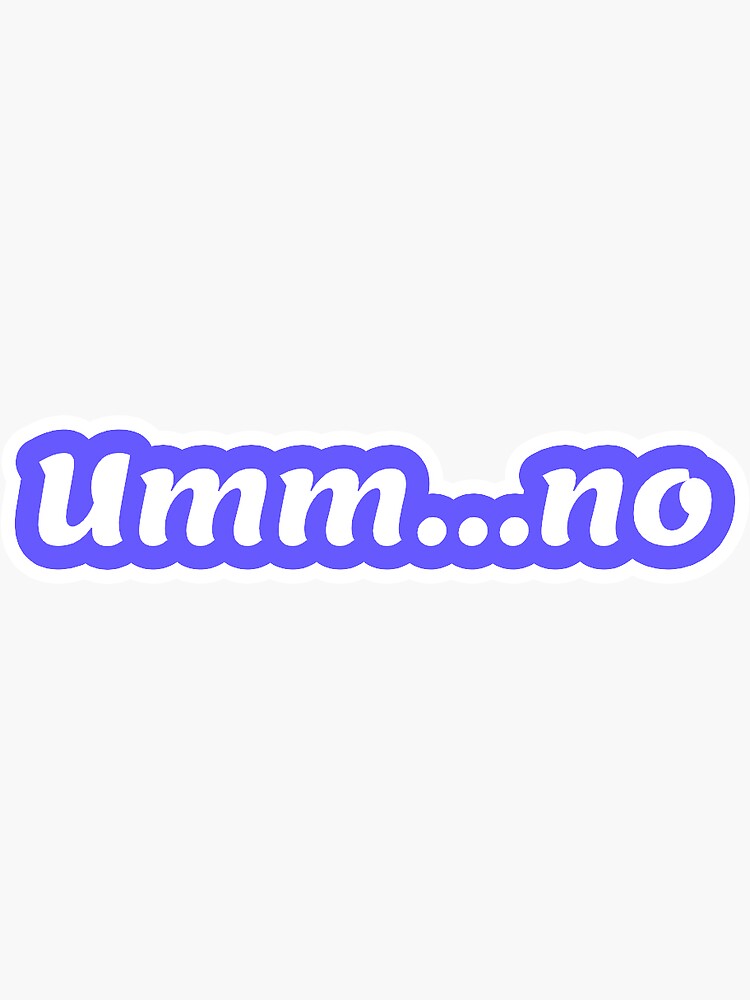 "Umm...no" Sticker for Sale by GiannaArtss | Redbubble