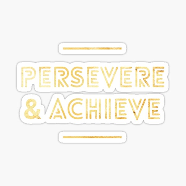 "persevere and achieve" Sticker by viveks-cabin | Redbubble