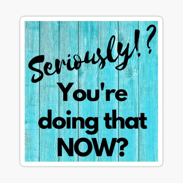 "Seriously" Sticker for Sale by lolla-doesstuff | Redbubble