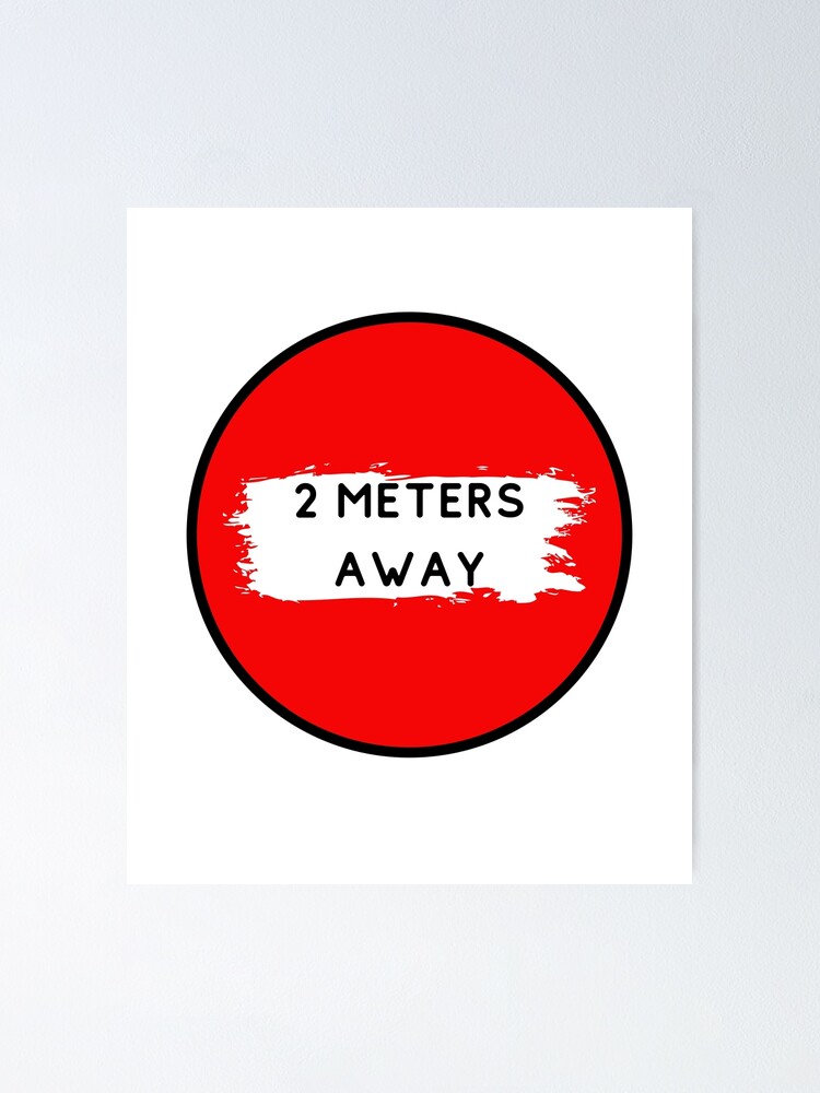 "2 meters away" Poster by gig18 | Redbubble