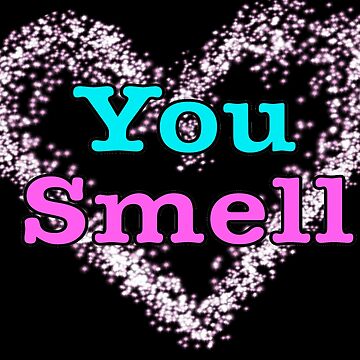"You Smell" Sticker for Sale by wildjellybeans | Redbubble