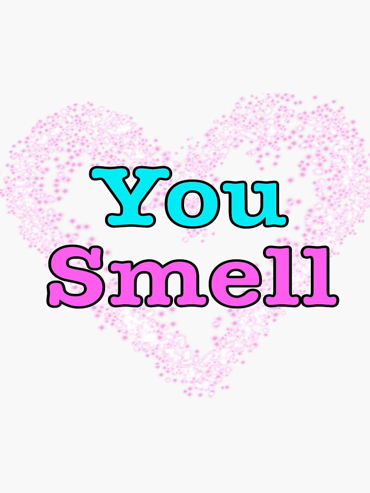 "You Smell" Sticker for Sale by wildjellybeans | Redbubble