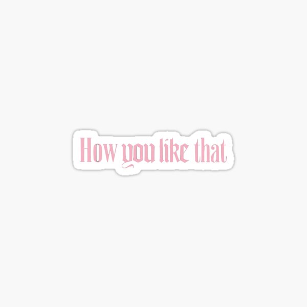 "Blackpink how you like that sticker" Sticker for Sale by zabbbrina ...