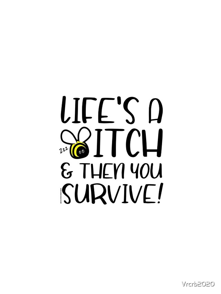 "life's a beeitch & then you survive" iPhone Case for Sale by Vrcrb2020 ...