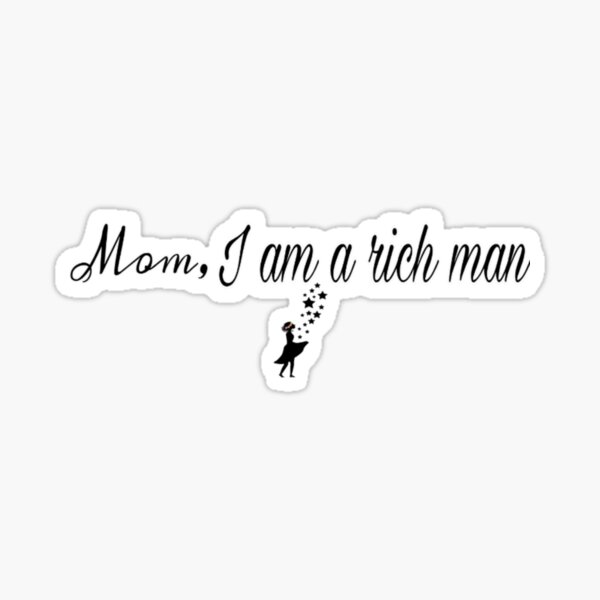 "Mom I am a rich man " Sticker for Sale by BOUCH22 | Redbubble