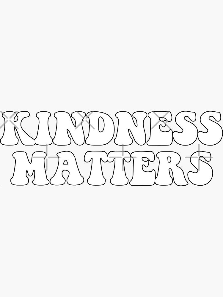 "kindness matters" Sticker by skr0201 | Redbubble